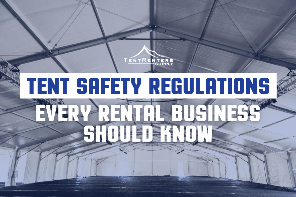 The Most Important Tent Safety Regulations for Rental Businesses